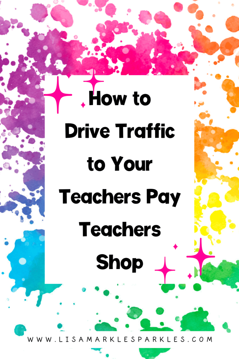How to Drive Traffic to Your Teachers Pay Teachers Store - Lisa Markle ...