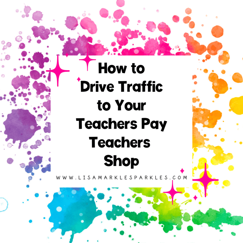 How to Drive Traffic to Your Teachers Pay Teachers Store - Lisa Markle ...